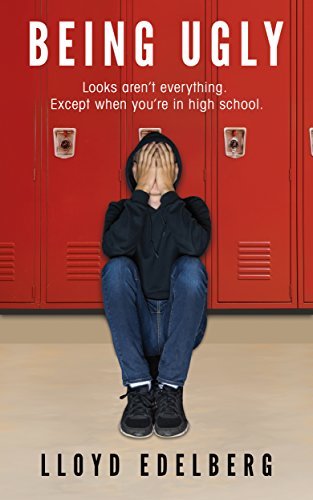 Being Ugly: Looks aren't everything. Except when you're in high school ...