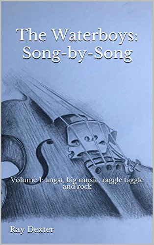 The Waterboys: Song-by-Song: Volume 1: Angst, big music, raggle taggle ...