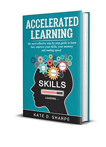Accelerated Learning: An Effective Guide On How To Learn fast, Improve Your Memory And Reading ...