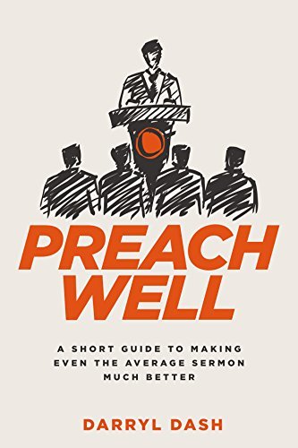 Preach Well: A Short Guide to Making Even the Average Sermon Much ...