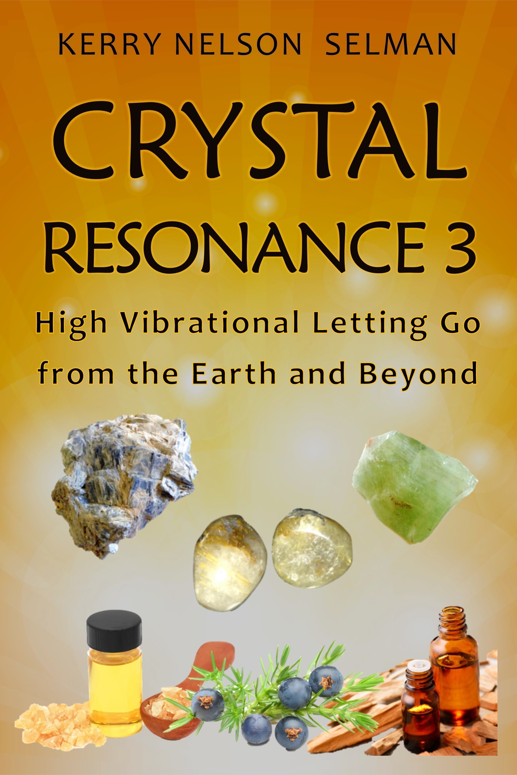 Crystal Resonance 3: High Vibrational Letting Go from the Earth and ...