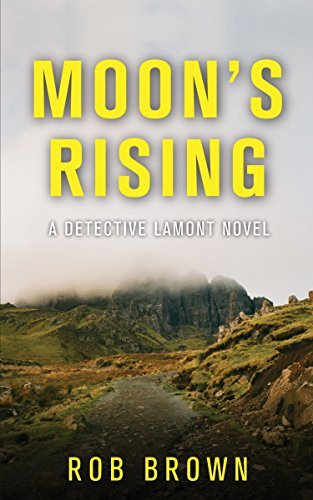 Moon's Rising (Detective Lamont #1) by Rob Brown | Goodreads