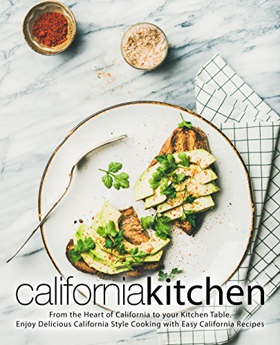 California Kitchen: From the Heart of California to your Kitchen Table ...
