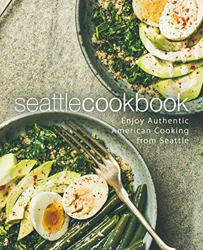 Seattle Cookbook: Enjoy Authentic American Cooking from Seattle by ...