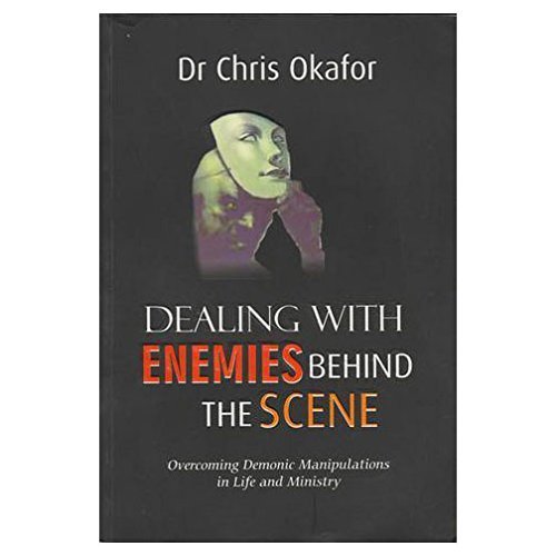 Dealing With Enemies Behind The Scene by Dr Chris Okafor | Goodreads
