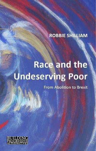 Race and the Undeserving Poor: From Abolition to Brexit by Robbie ...