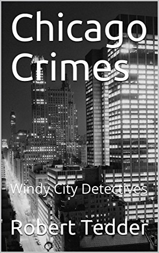 Chicago Crimes: Windy City Detectives by Robert Tedder | Goodreads