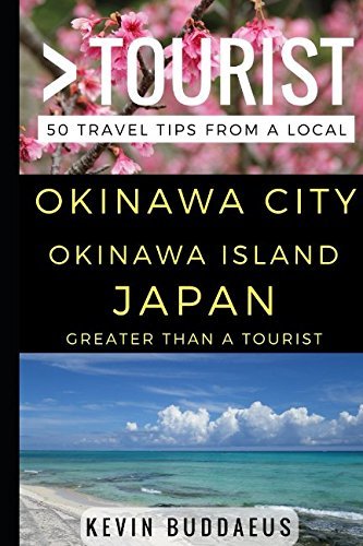 Greater Than a Tourist – Okinawa City Okinawa Island Japan: 50 Travel ...