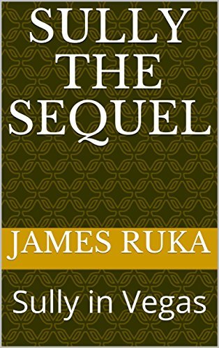 Sully the Sequel: Sully in Vegas by James Ruka | Goodreads