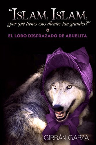 Islam, Islam, ¿por qué tienes esos dientes tan grandes?: ó El Lobo ...