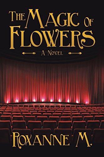 The Magic of Flowers: A Novel by Roxanne M. | Goodreads