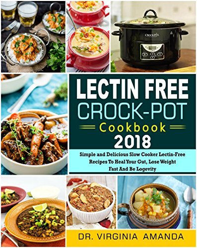 Lectin Free Crock-Pot Cookbook 2018: Simple and Delicious Slow Cooker ...