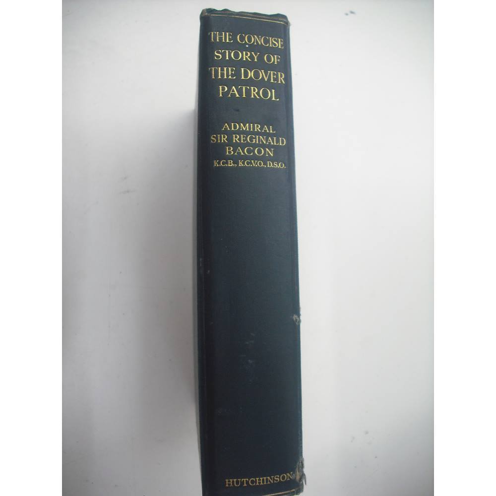 The Concise Story of the Dover Patrol by Reginald Hugh Spencer Bacon ...