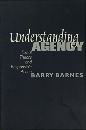 Understanding Agency: Social Theory and Responsible Action by S Barry ...