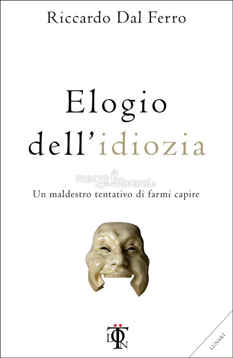 Elogio dell'idiozia. Un maldestro tentativo di farmi capire by Rick ...