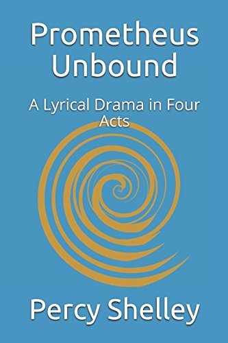 Prometheus Unbound: A Lyrical Drama in Four Acts by Percy Bysshe ...