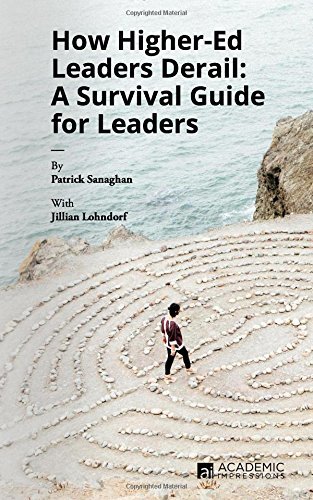 How Higher Ed Leaders Derail: A Survival Guide for Leaders by Patrick ...