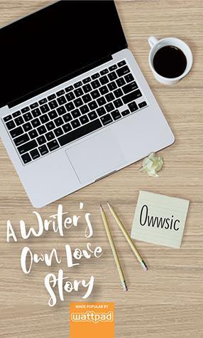 A Writer's Own Love Story by owwSIC | Goodreads