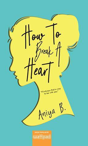 How To Break A Heart by Aniya B. | Goodreads