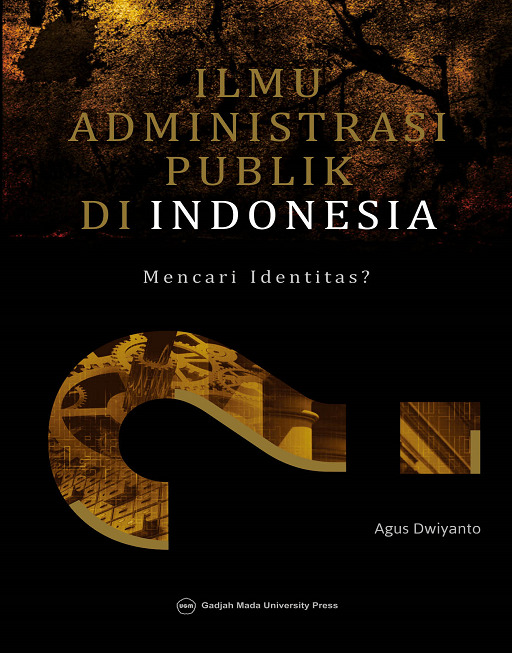 Ilmu Administrasi Publik di Indonesia Mencari Identitas? by Agus Dwiyanto | Goodreads