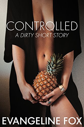 Controlled: A Dirty Short Story by Evangeline Fox | Goodreads