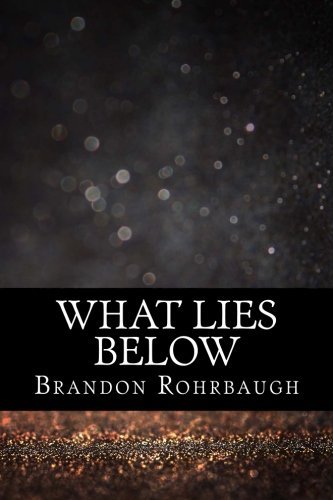What Lies Below by Brandon Rohrbaugh | Goodreads