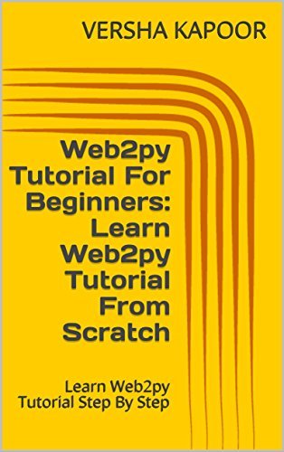 Web2py Tutorial For Beginners: Learn Web2py Tutorial From Scratch: Learn Web2py Tutorial Step By ...