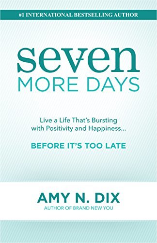 Seven More Days: Live a Life That's Bursting with Positivity and ...