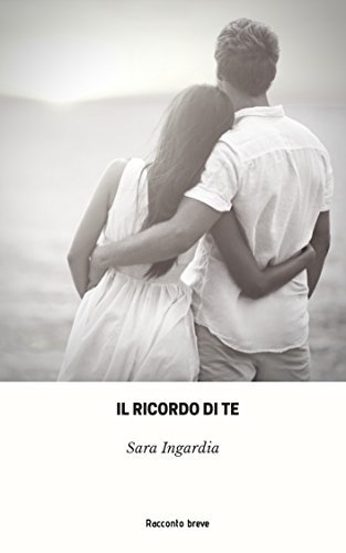Il ricordo di te: Racconto breve (Italian Edition) by Sara Ingardia ...