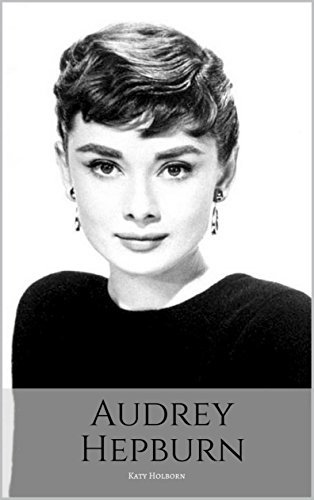 AUDREY HEPBURN: An Audrey Hepburn Biography by Katy Holborn | Goodreads
