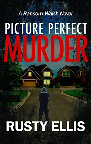 Picture Perfect Murder (The Ransom Walsh Series, #1) by Rusty Ellis ...