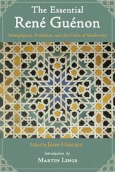 The Essential René Guénon: Metaphysical Principles, Traditional ...