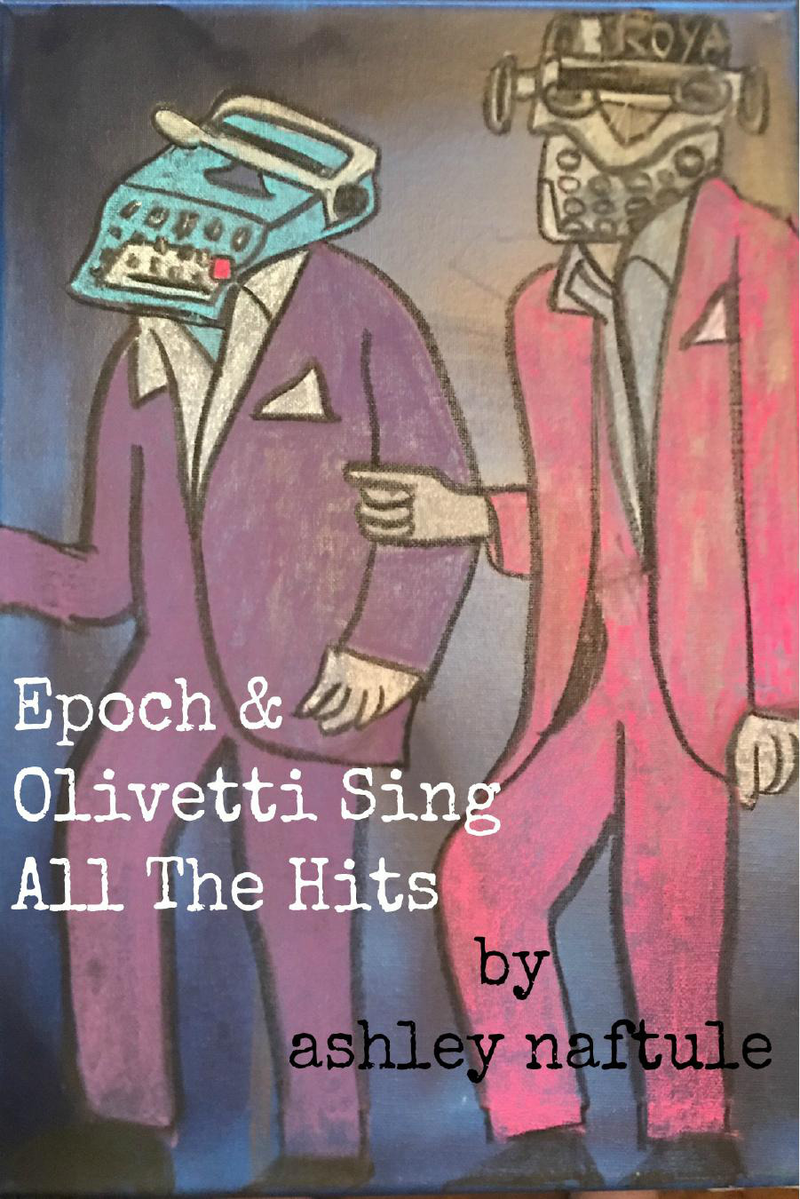 Epoch & Olivetti Sing All The Hits by Ashley Naftule | Goodreads