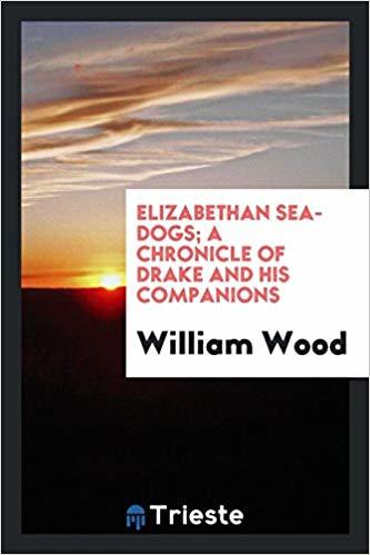 Elizabethan Sea-Dogs: A Chronicle of Drake and His Companions by Allen ...