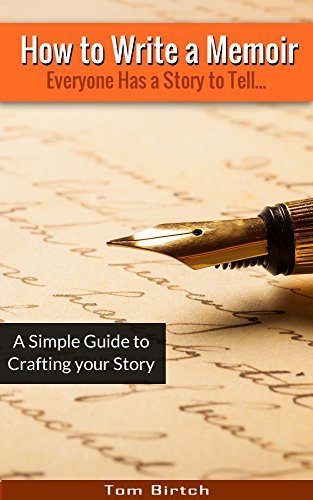 How to Write a Memoir: A Simple Guide to Telling Your Story: Everyone ...