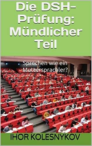 Die DSH-Prüfung: Mündlicher Teil: Sprechen wie ein Muttersprachler? (1 ...