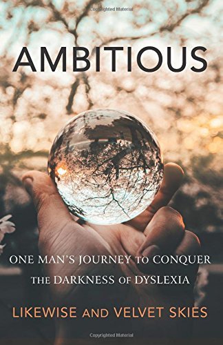 Ambitious: One Man's Journey to Conquer the Darkness of Dyslexia by ...