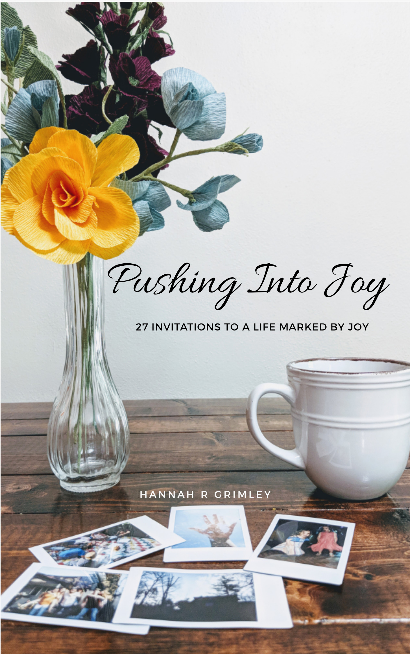 Pushing Into Joy: 27 Invitations to a Life Marked by Joy by Hannah R ...