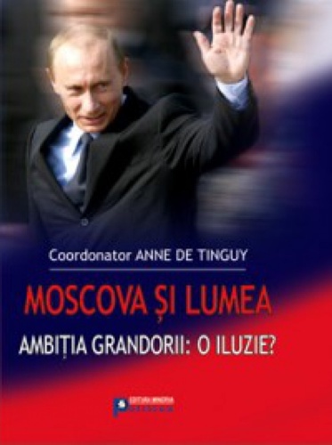 Moscova şi lumea : ambiţia grandorii: o iluzie? by Anne de Tinguy ...
