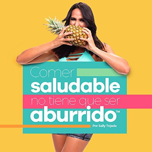 Comer Saludable No Tiene Que Ser Aburrido™ by Sally Tejada | Goodreads