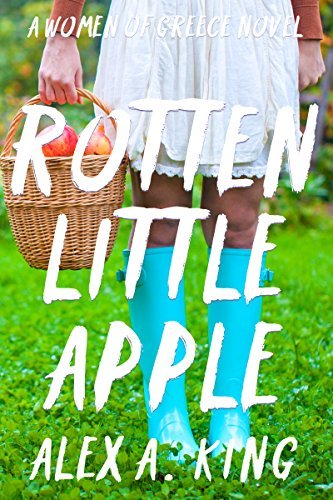 Rotten Little Apple (Women of Greece #7) by Alex A. King | Goodreads