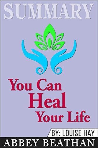 Summary: You Can Heal Your Life by Abbey Beathan | Goodreads