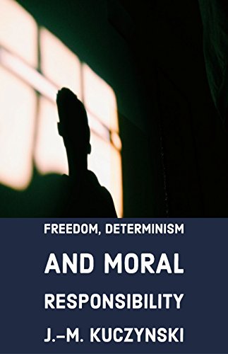 Freedom, Determinism, and Moral Responsibility by John-Michael ...