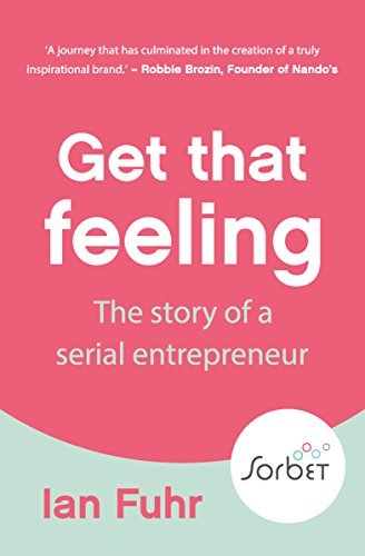 Get That Feeling: The Story of the Serial Entrepreneur by Ian Fuhr ...