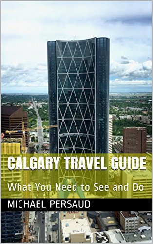 Calgary Travel Guide: What You Need to See and Do by Michael Persaud ...