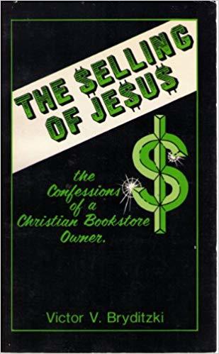 The Selling of Jesus: the confessions of a christian bookstore owner by ...
