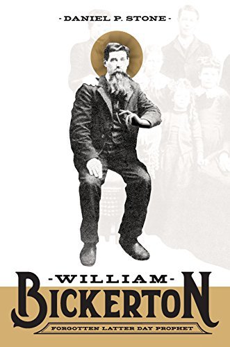 William Bickerton: Forgotten Latter Day Prophet by Daniel P. Stone ...