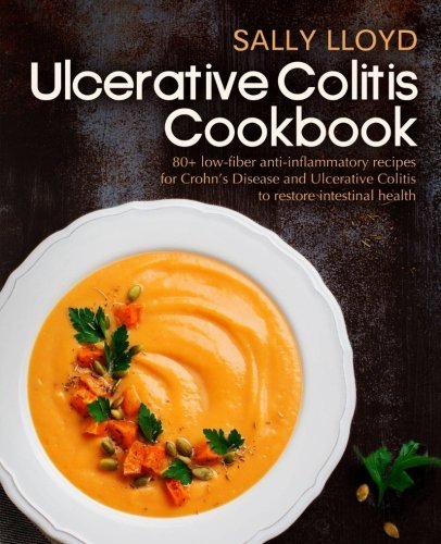 Ulcerative Colitis Cookbook: 80+ Low-Fiber, Dairy-Free, Nightshade-Free ...