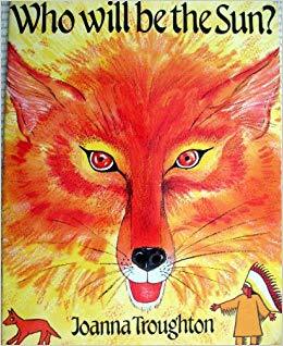 Who Will Be the Sun?: A North American Indian Folk Tale by Joanna ...