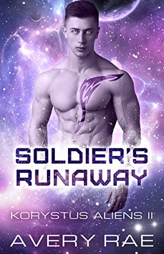 Soldier's Runaway (Korystus Aliens #2) by Avery Rae | Goodreads